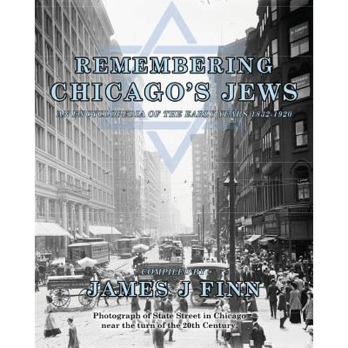 Remembering Chicago''s Jews: An Encyclopedia of the Early Years 1832 ...