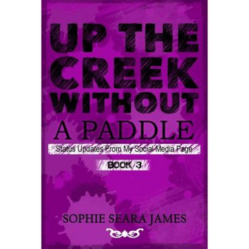 Up the Creek Without a Paddle: Status Updates from My Social Media Page ...