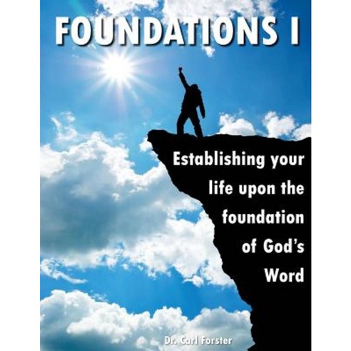Foundations 1: Establishing Yourself Upon the Firm Foundation of God''s ...