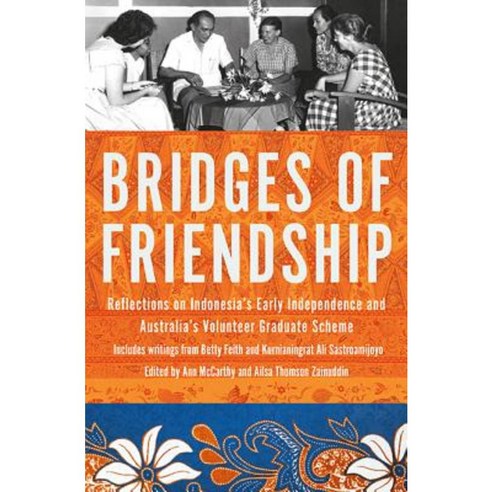 Bridges of Friendship: Reflections on Indonesia''s Early Independence ...