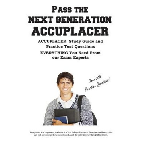 Pass the Next Generation Accuplacer: Accuplacer(r) Exam Study Guide and ...