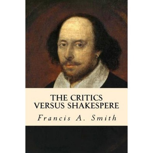 The Critics Versus Shakespere Paperback, Createspace Independent ...