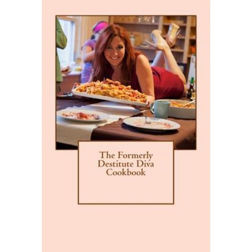 The Formerly Destitute Diva Cookbook Paperback, Createspace Independent ...
