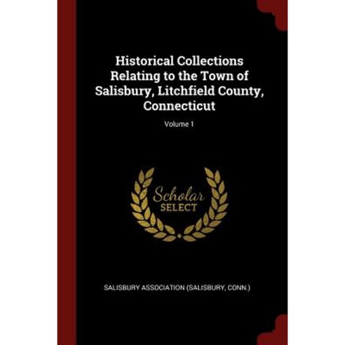 Historical Collections Relating to the Town of Salisbury Litchfield ...