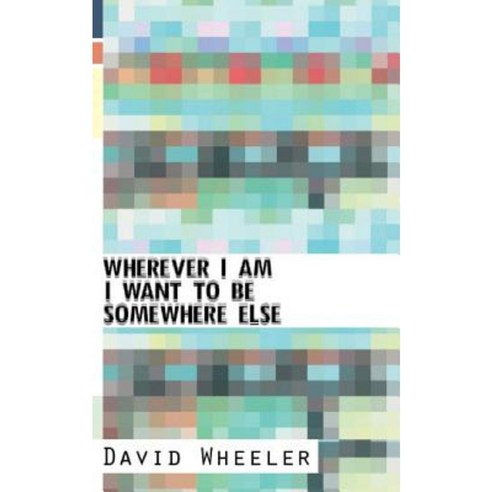 Wherever I Am I Want to Be Somewhere Else Paperback, Createspace ...