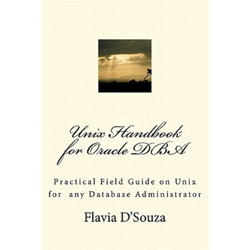 Unix Handbook for Oracle DBA: Practical Field Guide on Unix for Any ...