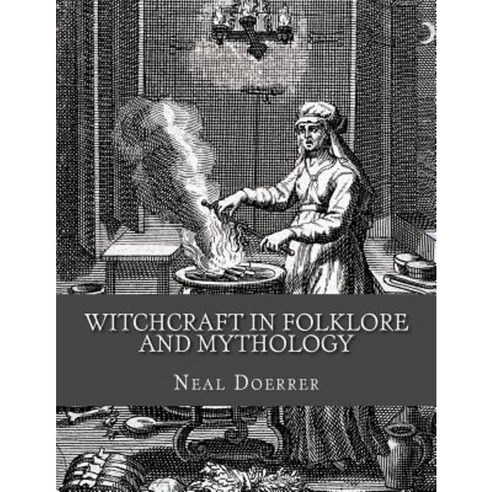 Witchcraft in Folklore and Mythology Paperback, Createspace Independent ...
