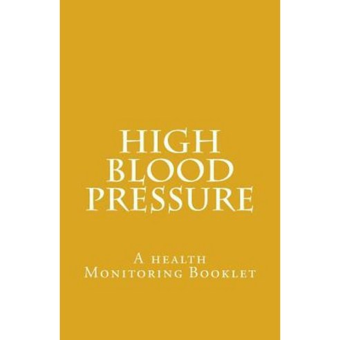 High Blood Pressure: A Health Monitoring Booklet Paperback, Createspace ...