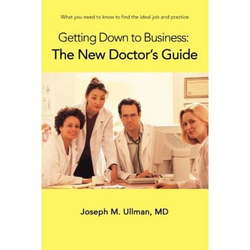 Getting Down to Business: The New Doctor''s Guide: What You Need to ...