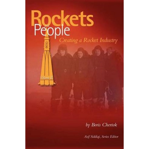 Rockets and People Volume II: Creating a Rocket Industry (NASA History ...