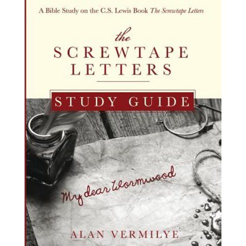 The Screwtape Letters Study Guide: A Bible Study on the C.S. Lewis Book ...
