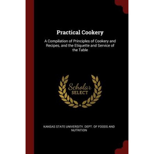 Practical Cookery: A Compilation of Principles of Cookery and Recipes ...