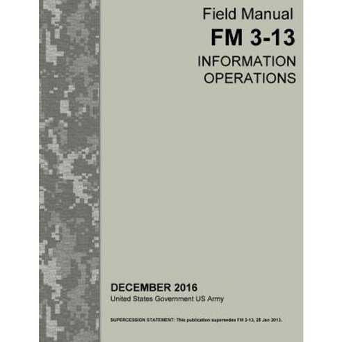 Field Manual FM 3-13 Information Operations December 2016 Paperback ...