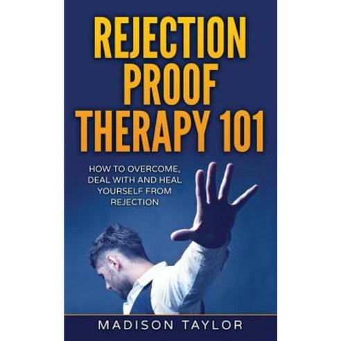 Rejection Proof Therapy 101: How to Overcome Deal with and Heal ...