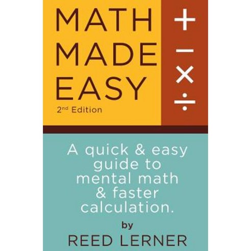 Math Made Easy: A Quick and Easy Guide to Mental Math and Faster ...