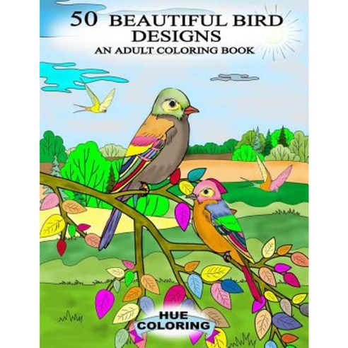50 Beautiful Bird Designs: An Adult Coloring Book Paperback ...