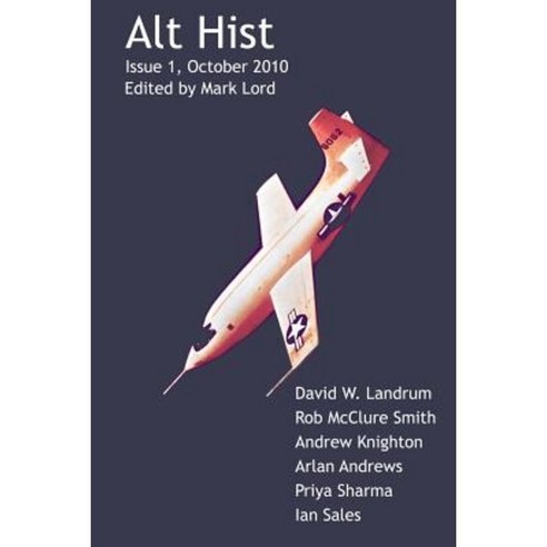 Alt Hist Issue 1: The Magazine of Historical Fiction and Alternate ...