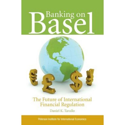 Banking on Basel: The Future of International Financial Regulation ...