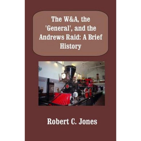 The W&a the "General " and the Andrews Raid: A Brief History Paperback ...
