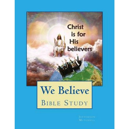 We Believe: Bible Study Paperback, Createspace Independent Publishing ...