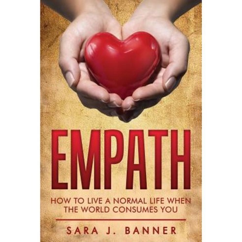 Empath: Life of an Empath: How to Live a Normal Life When the World ...