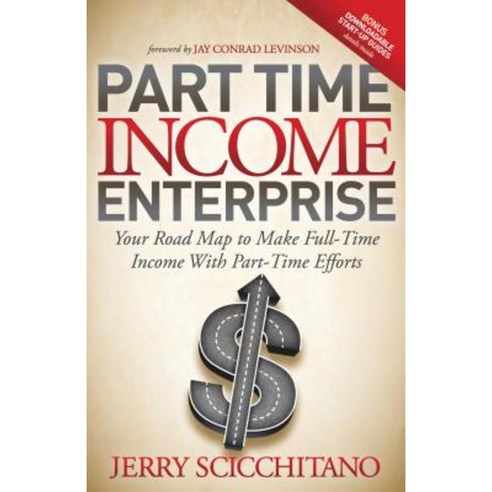Part-Time Income Enterprise: Your Road Map to Make Full-Time Income ...