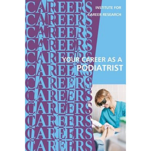Your Career as a Podiatrist: Doctor of Podiatric Medicine (Dpm ...