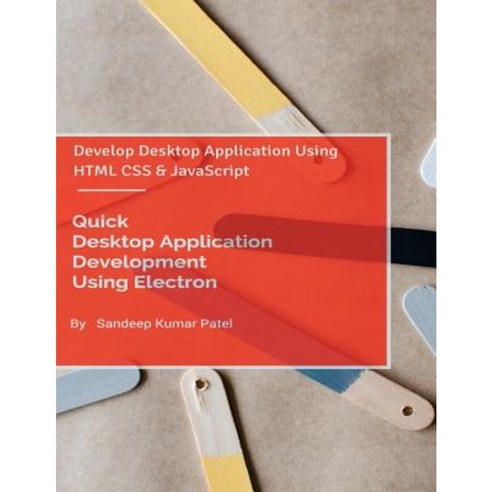 Quick Desktop Application Development Using Electron: Develop Desktop ...