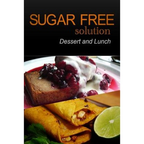 Sugar-Free Solution - Dessert and Lunch Paperback, Createspace ...