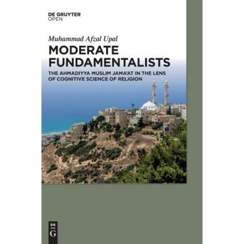 Moderate Fundamentalists: Ahmadiyya Muslim Jama''at in the Lens of ...