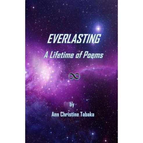 Everlasting: A Lifetime of Poems Paperback, Createspace Independent ...