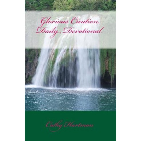 Glorious Creation: A Daily Devotional: Depicting God''s Presence in ...