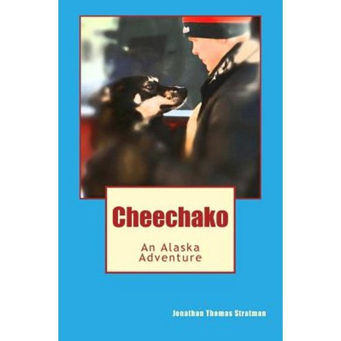 Cheechako: An Alaska Adventure Paperback, Createspace Independent ...