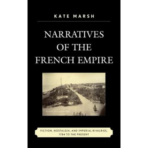 Narratives of the French Empire: Fiction Nostalgia and Imperial ...