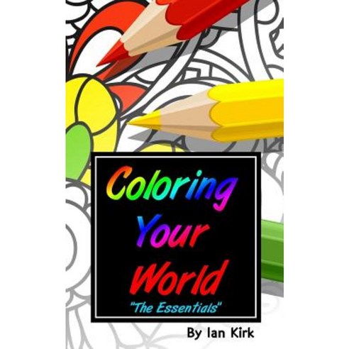 Coloring Your World - The Essentials: An Introduction to Adult Coloring ...
