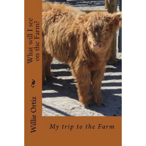 What Will I See on the Farm? Paperback, Createspace Independent ...