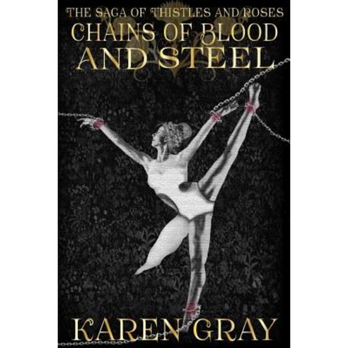 Chains of Blood and Steel: The Saga of Thistles and Roses Paperback ...