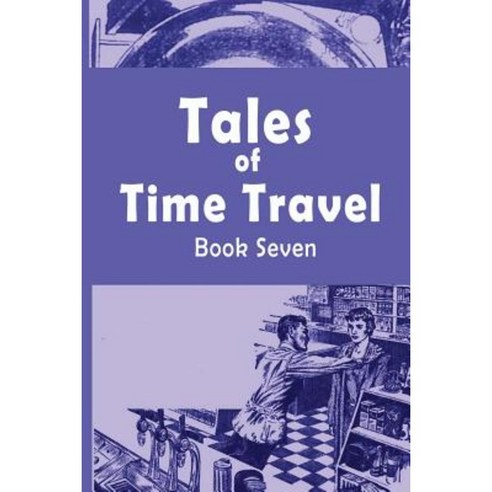Tales of Time Travel - Book Seven: Four Short Science Fiction Stories ...