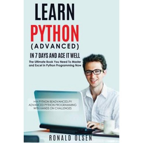 Python: Learn Python (Advanced) in 7 Days and Ace It Well. Hands on ...
