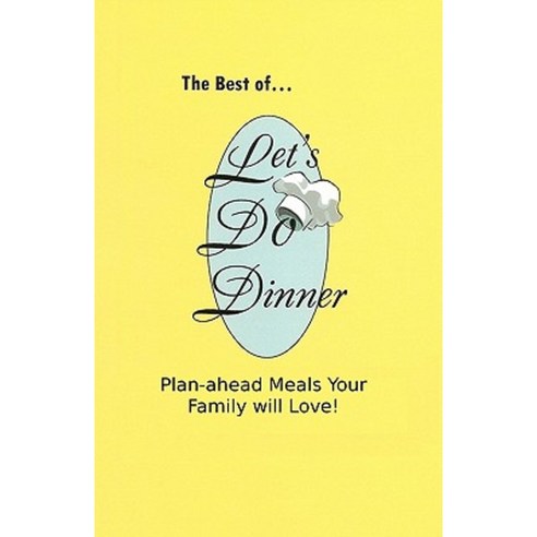 The Best of Let''s Do Dinner: Plan-Ahead Meals Your Family Will Love ...