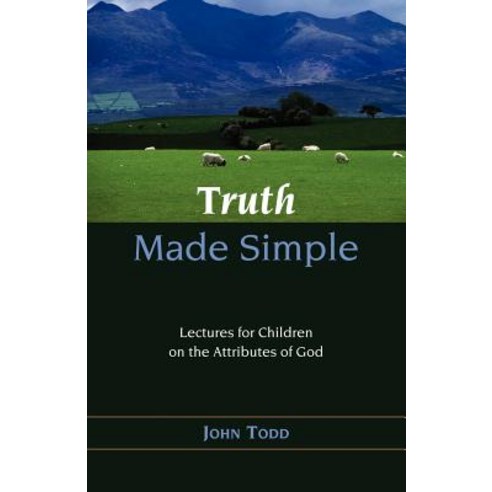 Truth Made Simple: Sermons on the Attributes of God for Children ...