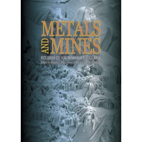 Metals and Mines: Studies in Archaeometallurgy Paperback, Archetype ...