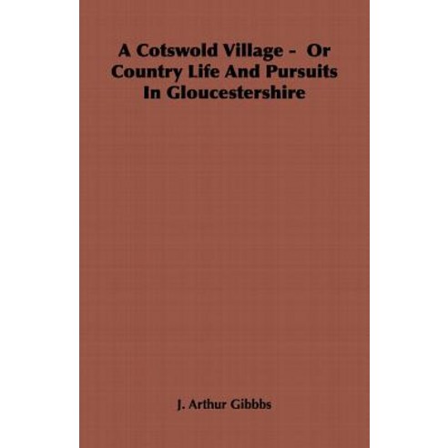 A Cotswold Village - Or Country Life and Pursuits in Gloucestershire ...