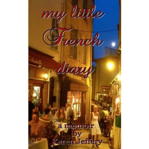My Little French Diary: A Sojourn Along the Cote D''Azur Paperback ...
