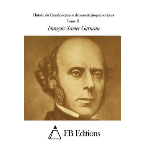 Histoire Du Canada Depuis Sa Decouverte Jusqu''a Nos Jours - Tome II ...