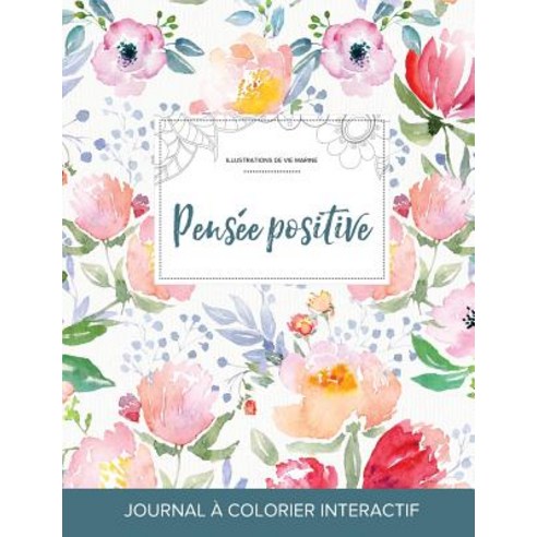 Journal de Coloration Adulte: Pensee Positive (Illustrations de Vie ...