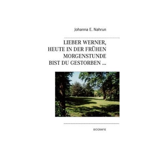 Lieber Werner Heute in Der Frhen Morgenstunde Bist Du Gestorben ...