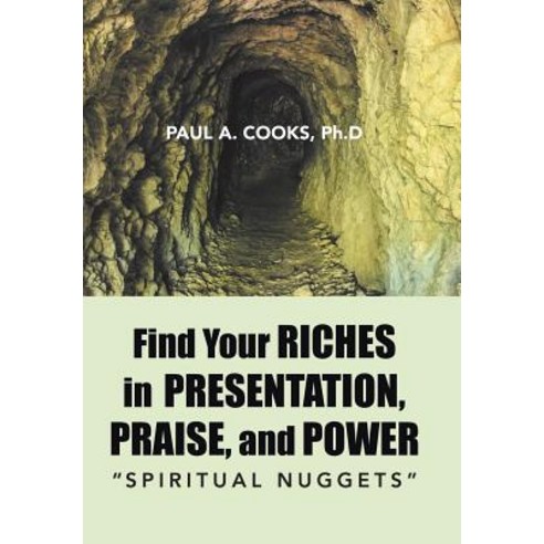 Find Your Riches in Presentation Praise and Power: Spiritual Nuggets ...