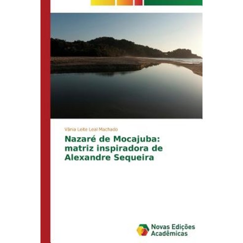 Nazare de Mocajuba: Matriz Inspiradora de Alexandre Sequeira Paperback, Novas E