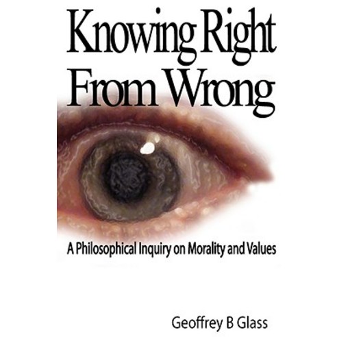 Knowing Right from Wrong - A Philosophical Inquiry on Morality and ...